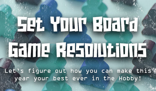 Board Game Resolutions: A New Year’s Guide for Gamers – Meeples Corner